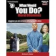 What Would You Do Book 2 Workbook - Moral Dilemmas (Grades 6-12 ...
