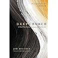 Deep Church: A Third Way Beyond Emerging and Traditional: Belcher, Jim ...