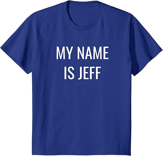 Amazon.com: My Name Is Jeff Funny Shirt: Clothing