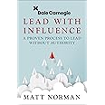 Lead With Influence: A Proven Process To Lead Without Authority ...