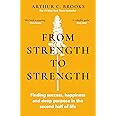 From Strength to Strength: Finding Success, Happiness and Deep Purpose ...