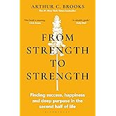 From Strength to Strength: Finding Success, Happiness, and Deep Purpose ...