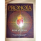 Pronoia Is the Antidote for Paranoia, Revised and Expanded: How the ...