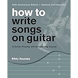 How to Write Songs on Guitar: A Guitar-Playing and Songwriting Course ...