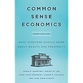 Common Sense Economics: What Everyone Should Know About Wealth and ...