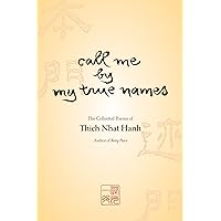 Call Me By My True Names: The Collected Poems of Thich Nhat Hanh: Nhat ...