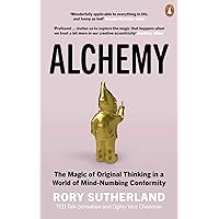 Alchemy: The Surprising Power of Ideas That Don't Make Sense ...