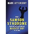 The Samson Syndrome: What You Can Learn from the Baddest Boy in the ...