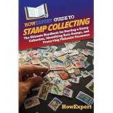 HowExpert Guide to Stamp Collecting: The Ultimate Handbook for Starting ...