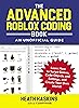 The Advanced Roblox Coding Book: An Unofficial Guide: Learn How to Script Games, Code Objects ...