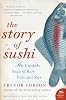 The Story of Sushi: An Unlikely Saga of Raw Fish and Rice – A Cultural ...