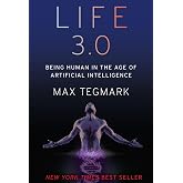 Life 3.0: Being Human in the Age of Artificial Intelligence: Tegmark ...