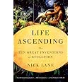 Life Ascending: The Ten Great Inventions of Evolution: Lane, Nick ...