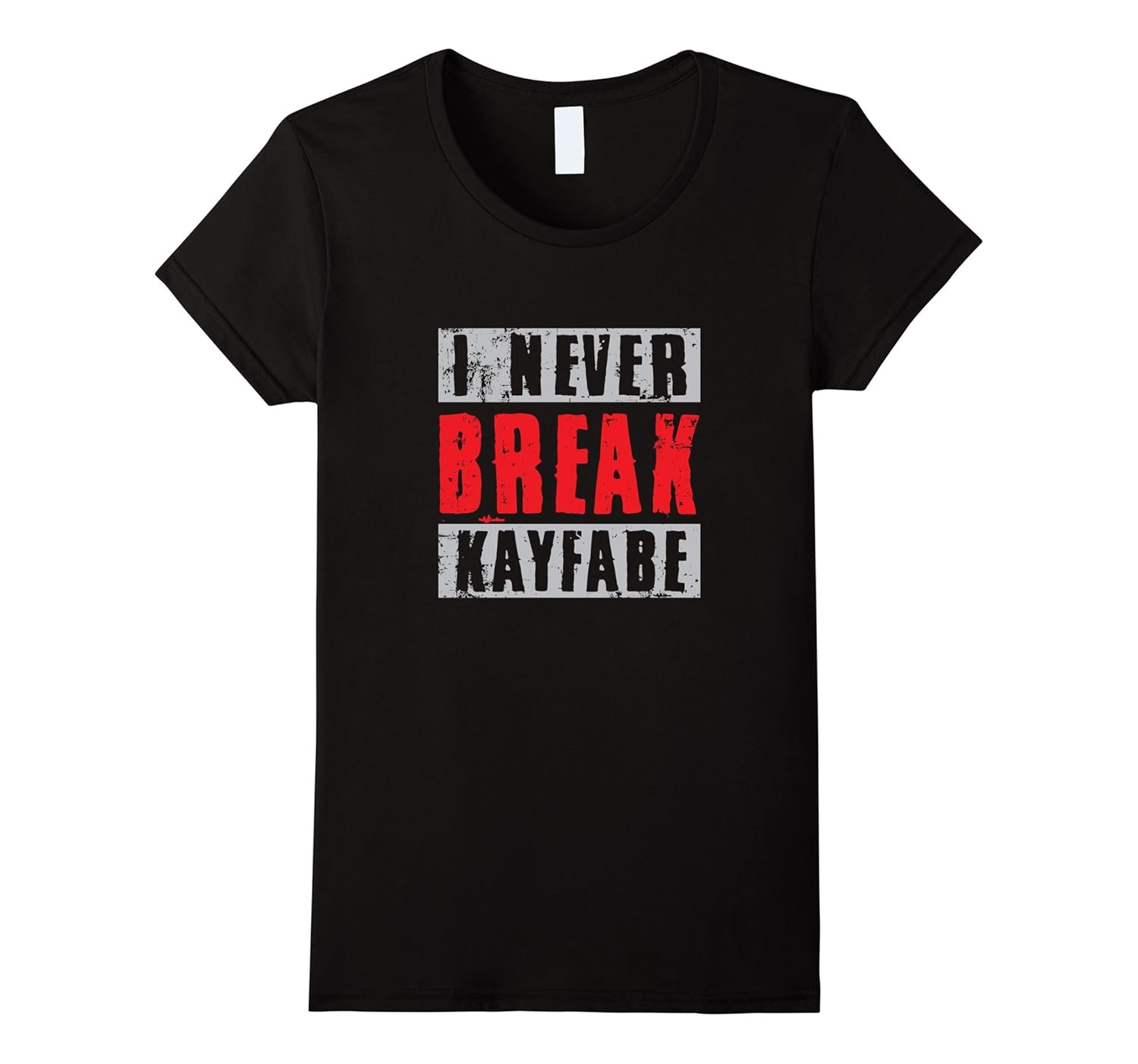 I Never Break Kayfabe Pro Wrestling Grunge Style T-Shirt-4LVS – 4loveshirt