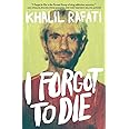 I Forgot to Die: Khalil Rafati: 9781619613744: Amazon.com: Books