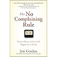 The No Complaining Rule: Positive Ways to Deal with Negativity at Work ...