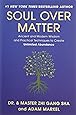 Soul Over Matter: Ancient and Modern Wisdom and Practical Techniques to ...