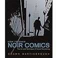 How to Draw Noir Comics: The Art and Technique of Visual Storytelling ...