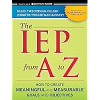 The IEP from A to Z: How to Create Meaningful and Measurable Goals and ...