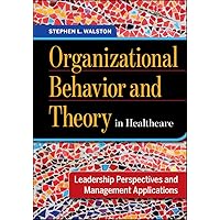 Organizational Behavior and Theory in Healthcare: Leadership Perspectives and Management ...