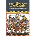 The Archaeology of Weapons: Arms and Armour from Prehistory to the Age ...