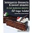 Ketogenic Desserts and Sweet Snacks: Mouth-watering, fat burning and energy boosting treats ...