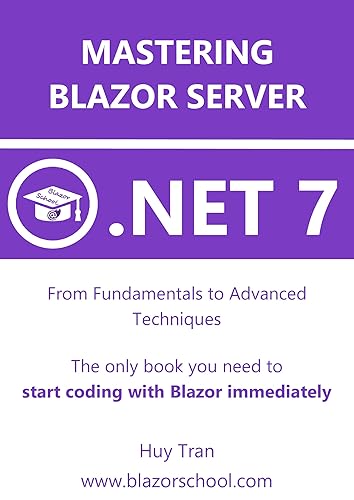 Mastering Blazor Server in .NET 7: From Fundamentals to Advanced Techniques: Step-by-Step ...