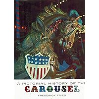 A Pictorial History of the Carousel: Fried, Frederick: 9780911572292 ...