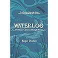 Waterlog: A Swimmer's Journey Through Britain: Deakin, Roger: 8601404249976: Amazon.com: Books
