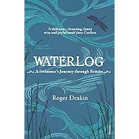 Waterlog: A Swimmer's Journey Through Britain: Deakin, Roger ...