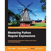 Mastering Python Regular Expressions: Lopez, Felix, Romero, Victor ...