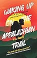 Waking Up On the Appalachian Trail: A Story of War, Brotherhood, and the Pursuit of Truth ...