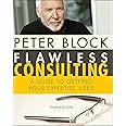 Flawless Consulting: A Guide to Getting Your Expertise Used : Block ...