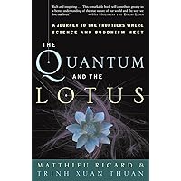 The Quantum and the Lotus: A Journey to the Frontiers Where Science and Buddhism Meet: Ricard ...
