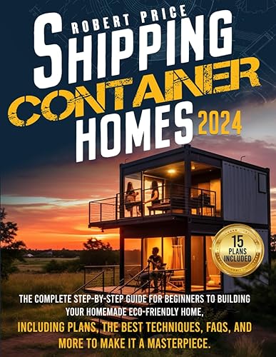 SHIPPING CONTAINER HOMES: The Complete Step-by-Step Guide for Beginners ...