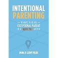 Intentional Parenting: 10 Ways to Be an Exceptional Parent in a Quick ...