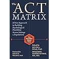 The ACT Matrix: A New Approach to Building Psychological Flexibility ...
