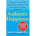 Authentic Happiness: Using the New Positive Psychology to Realize Your ...