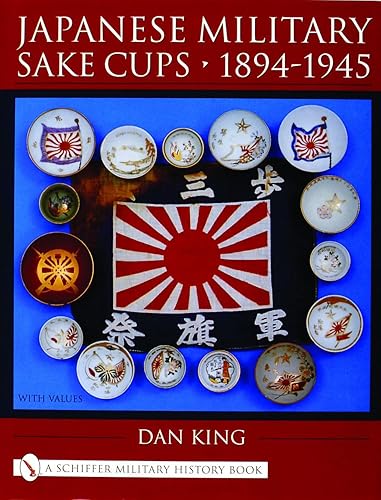 Japanese Military Sake Cups • 1894-1945 (Schiffer Military History Book ...