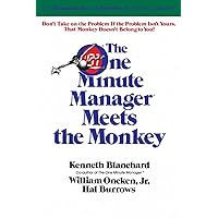 The One Minute Manager Meets the Monkey: Ken Blanchard, William Oncken ...