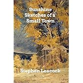 Sunshine Sketches of a Little Town: Leacock, Stephen, Hodgins, Jack ...