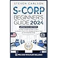S-Corporation Beginner's Guide, Updated Edition: The Most Complete and Easy-to-Follow Handbook ...