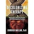 Decolonizing Therapy: Oppression, Historical Trauma, and Politicizing ...