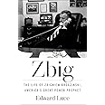 Zbig: The Life of Zbigniew Brzezinski, America's Great Power Prophet ...