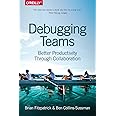 Amazon.com: Debugging Teams: Better Productivity through Collaboration ...