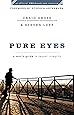 Pure Eyes: A Man'S Guide To Sexual Integrity (XXXChurch.com Resource ...