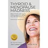 Thyroid & Menopause Madness: Why It Feels Like You're Falling Apart and What You Can Do About It ...