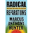 Radical Reparations: Healing the Soul of a Nation: Hunter, Marcus ...