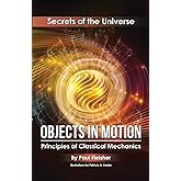 Objects in Motion: Principles of Classical Mechanics (Secrets of the ...