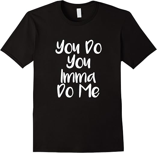 Amazon You Do You Imma Do Me Black TShirt Clothing amazon-you-do-you-imma-do-me-black-tshirt-clothing